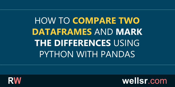 Python With Pandas Comparing Two DataFrames Wellsr