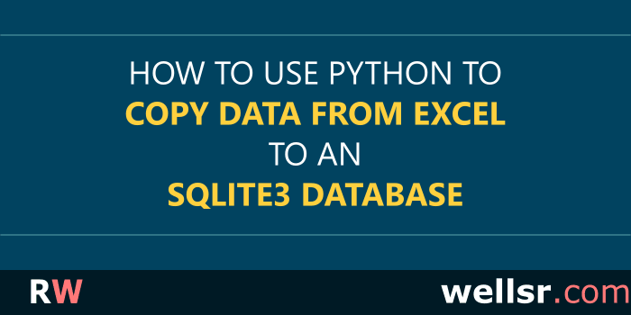 Copy Data From Excel To An Sqlite3 Database With Python Wellsr