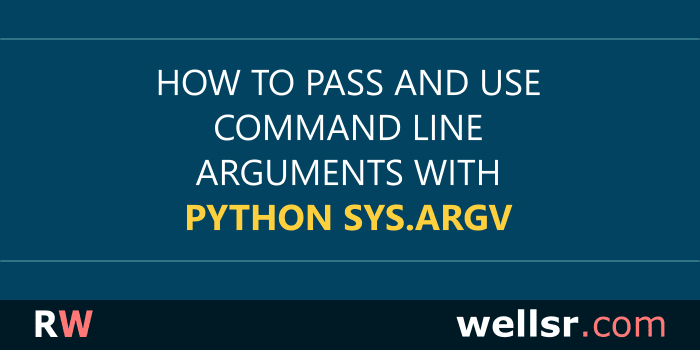 Using Command Line Arguments With Python Sys argv Wellsr